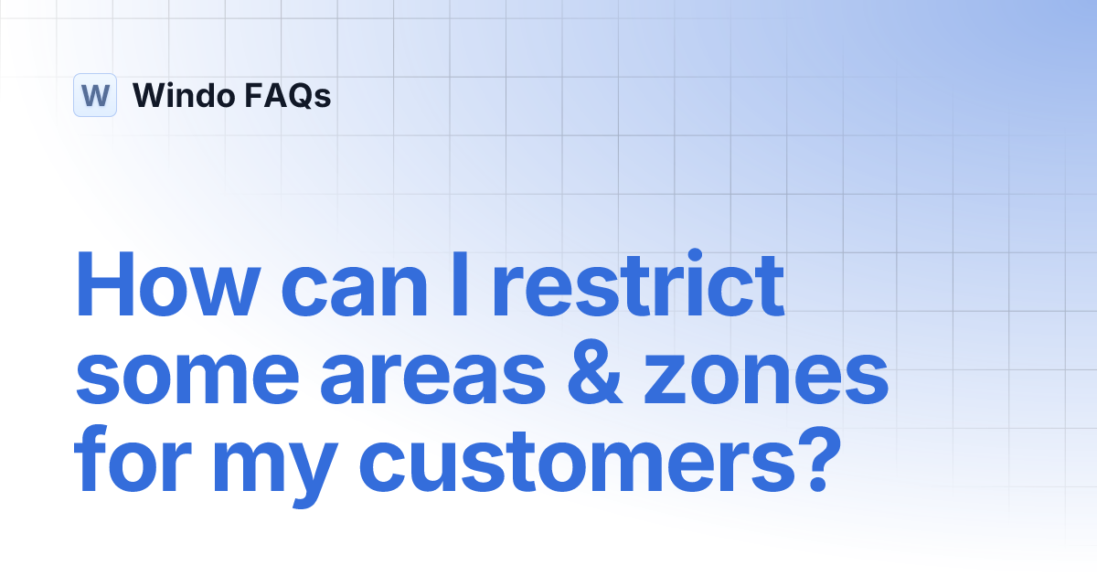 How can I restrict some areas & zones for my customers? | Windo FAQs